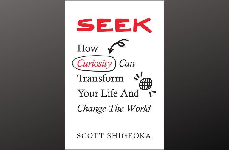 'Seek: How Curiosity Can Transform Your Life and Change the World'